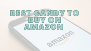 Best Candy To Buy On Amazon • Candy Lovers Emporium