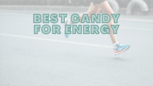 Best Candy For Energy • The 5 To Give You That Boost!