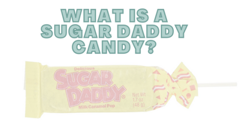 What Is A Sugar Daddy Candy? • Candy Lovers Emporium