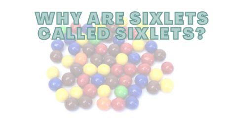 Why Are Sixlets Called Sixlets? • Candy Lovers Emporium