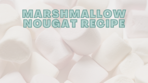 Marshmallow Nougat Recipe • Candy Lovers Emporium