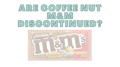 Are Coffee Nut M&M Discontinued? • Candy Lovers Emporium