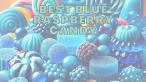 Best Blue Raspberry Candy: Top Picks for 2024